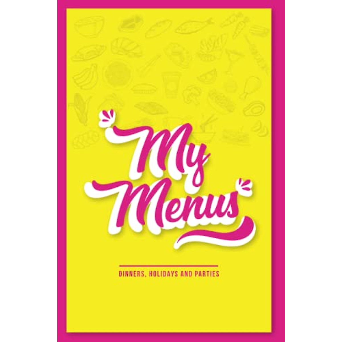 My Menus: For Dinners, Holidays and Parties