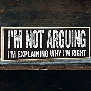 I'm Not Arguing, I'm Explaining Why I'm Right - Cute Stuff Wooden Sign - Funny Gift for Office or Signs for Bedroom, Great for Boy