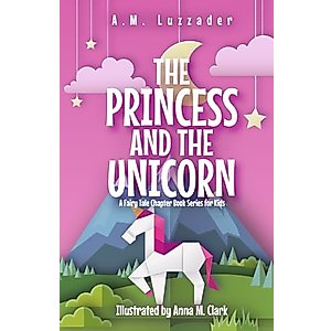 The Princess and the Unicorn: A Fairy Tale Chapter Book Series for Kids