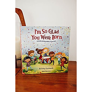 I'm So Glad You Were Born: Celebrating Who You Are