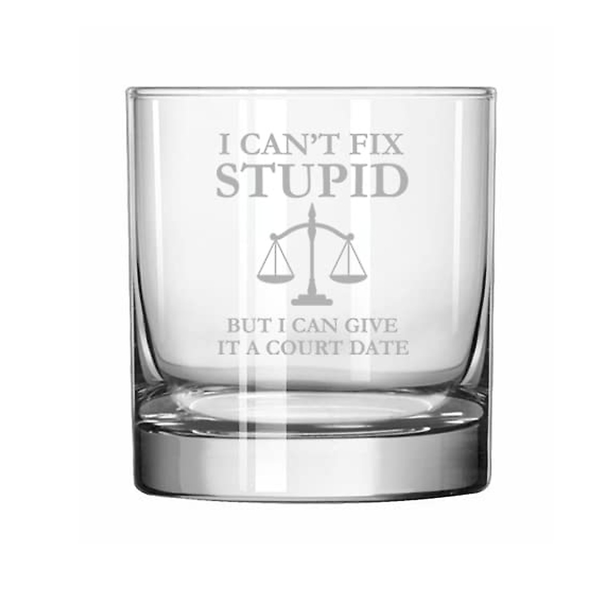 MIP Brand 11 oz Rocks Whiskey Old Fashioned Glass I Can't Fix Stupid But I Can Give It A Court Date Funny Lawyer Judge