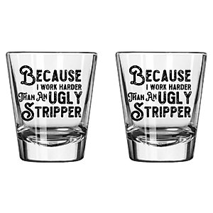 SNG WORLD Funny Shot Glasses | Because I Work Harder Than An Ugly Stripper 2 Shot Glasses | A Perfect Item For Men & Women Dad Brother Uncle |