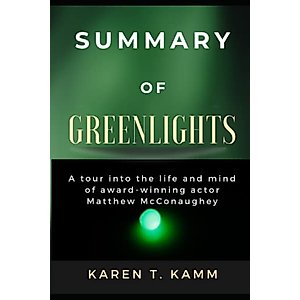 SUMMARY OF GREENLIGHTS: A Tour into the life and mind of a Award-Winning Actor Matthew Mcconaughey