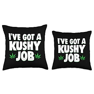 Dispensary I've Got A Kushy Job Funny Gift I've Got A Kushy Job Throw Pillow, 18x18, Multicolor
