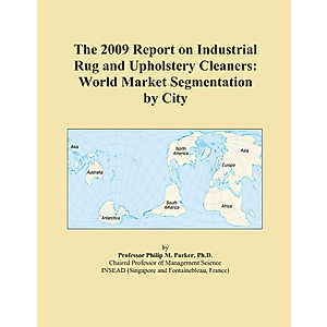 The 2009 Report on Industrial Rug and Upholstery Cleaners: World Market Segmentation by City