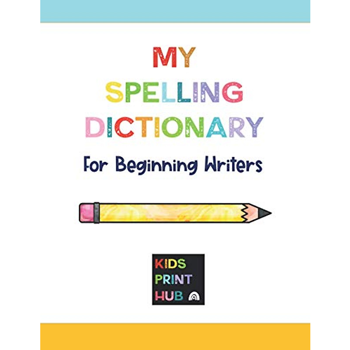 My Spelling Dictionary: for Beginning Writers