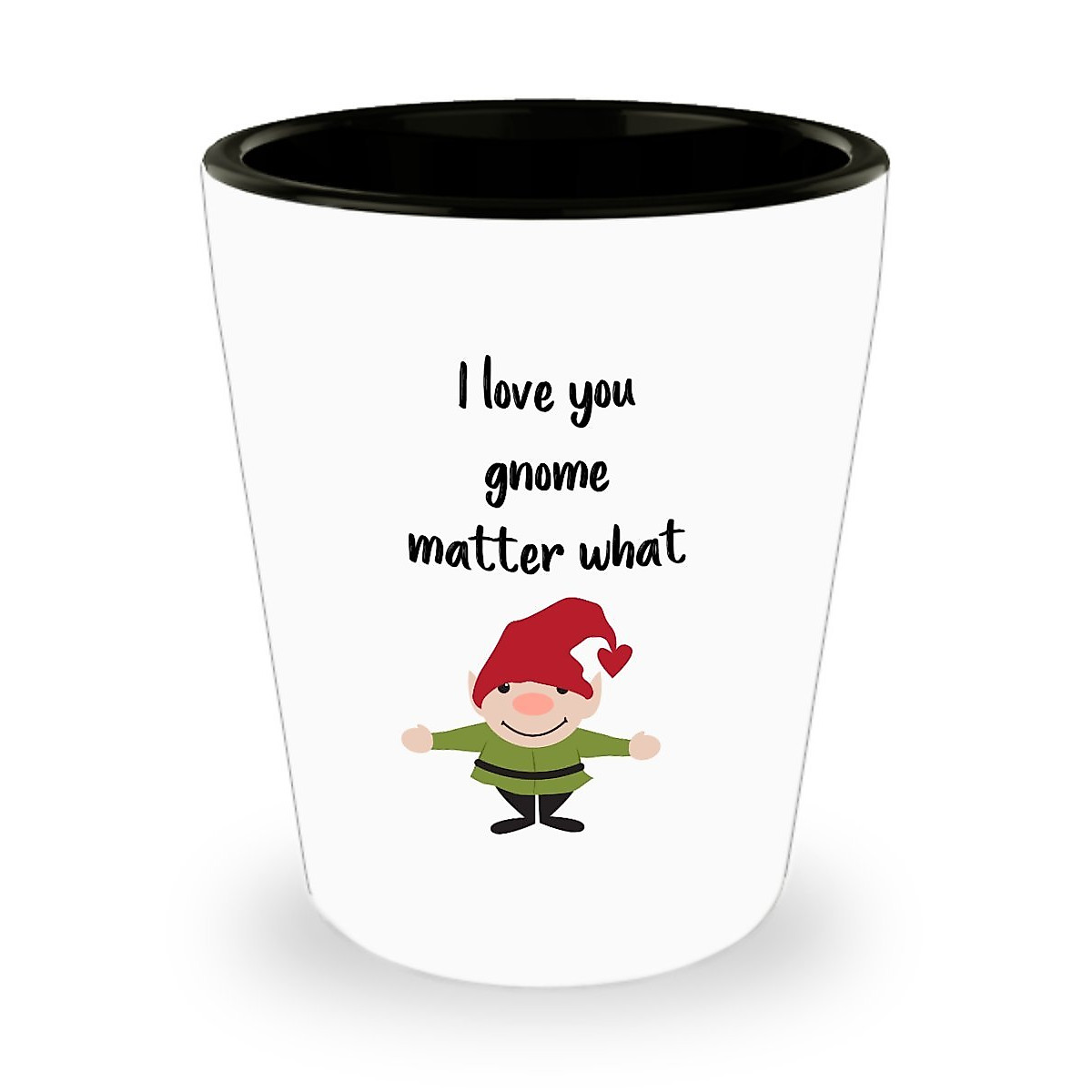 I love you gnome matter what Shot glasses