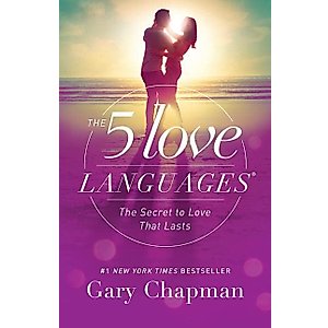 The 5 Love Languages: The Secret to Love that Lasts
