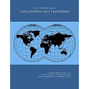 The 2021-2026 World Outlook for Dehumidifiers and Humidifiers