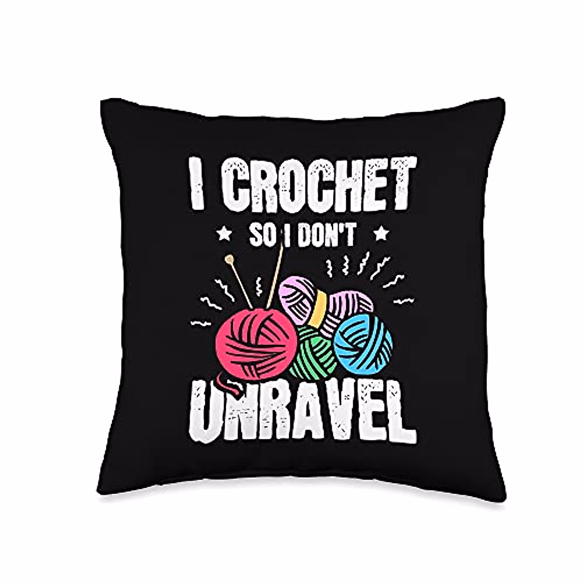 I Crochet So I Don't Unravel Crocheters Shop Unravel Funny Knitting Craft Crocheting Throw Pillow, 16x16, Multicolor