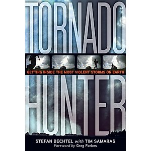 Tornado Hunter: Getting Inside the Most Violent Storms on Earth
