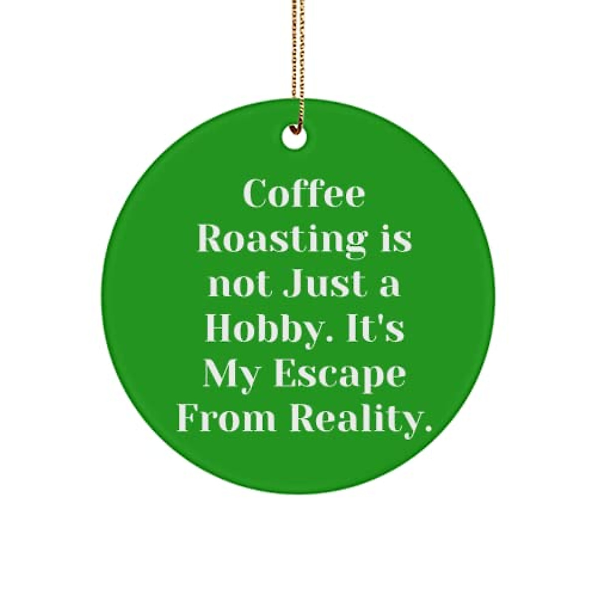 Perfect Coffee Roasting Gifts, Coffee Roasting is not Just a Hobby. It's My Escape from., Holiday Circle Ornament for Coffee Roasting