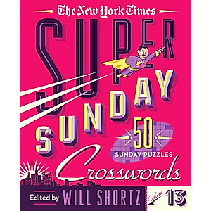 The New York Times Super Sunday Crosswords Volume 13: 50 Sunday Puzzles
