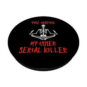 You Inspire My Inner Serial Killer Funny Skeleton & Knives PopSockets PopGrip: Swappable Grip for Phones & Tablets