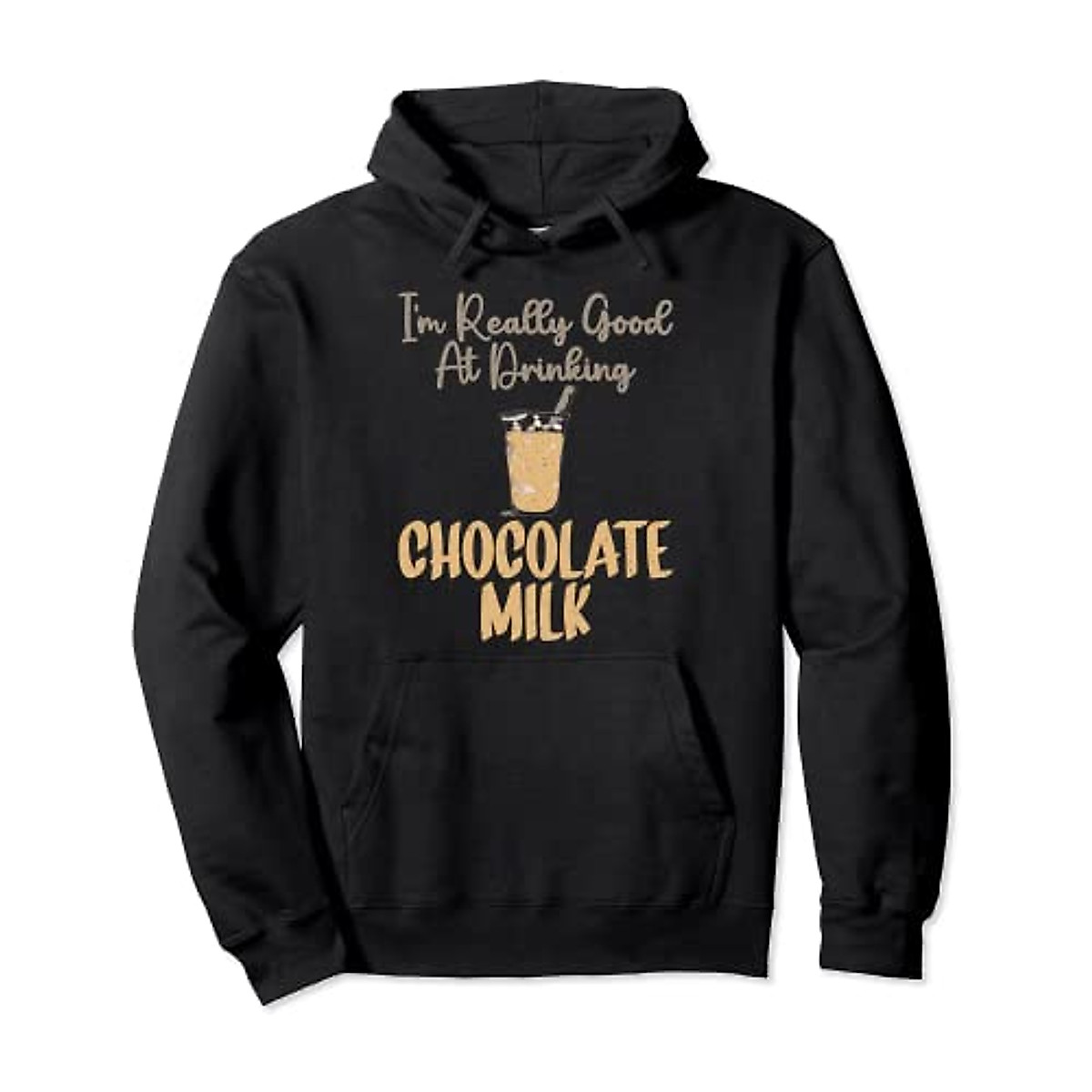 Im really good at Drinking Chocolate Milk Pullover Hoodie