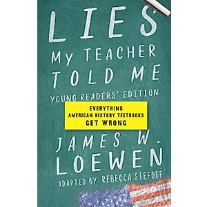 Lies My Teacher Told Me: Young Readers’ Edition: Everything American History Textbooks Get Wrong