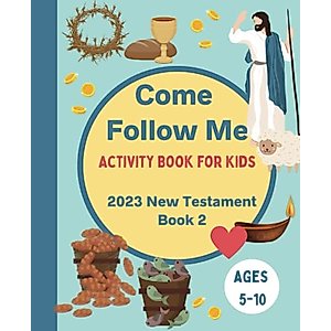 Come Follow Me Activity Book for Kids: 2023 New Testament Weekly Lesson Book for Children, Ages 5-10 (Book 2)