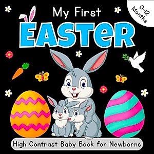 Easter Basket Stuffers - My First Easter, High Contrast Baby Book for Newborns 0-12 Months: Cute Black & White High Contrast Images To Develop Babies ... Eggs - High Contrast Baby Books for Infants