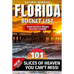 Florida Natural Wonders: 101 Slices Of Heaven That You Can’t Miss When Visiting Florida | The Ultimate Bucket List and Adventure Guide To Live Experiences That Will Leave You Breathless