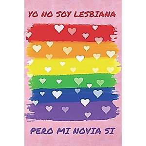 YO NO SOY LESBIANA, PERO MI NOVIA SI: CUADERNO DE NOTAS CON BORDES DE FLORES Y CORAZONES | DIARIO PERSONAL O AGENDA | Regalo Romántico y Original para ... | Aniversario, Cumpleaños. (Spanish Edition)