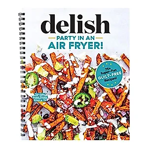 Party in an Air Fryer: 75+ Air Fryer Recipes from the Editors at Delish