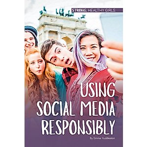 Using Social Media Responsibly (Strong, Healthy Girls)