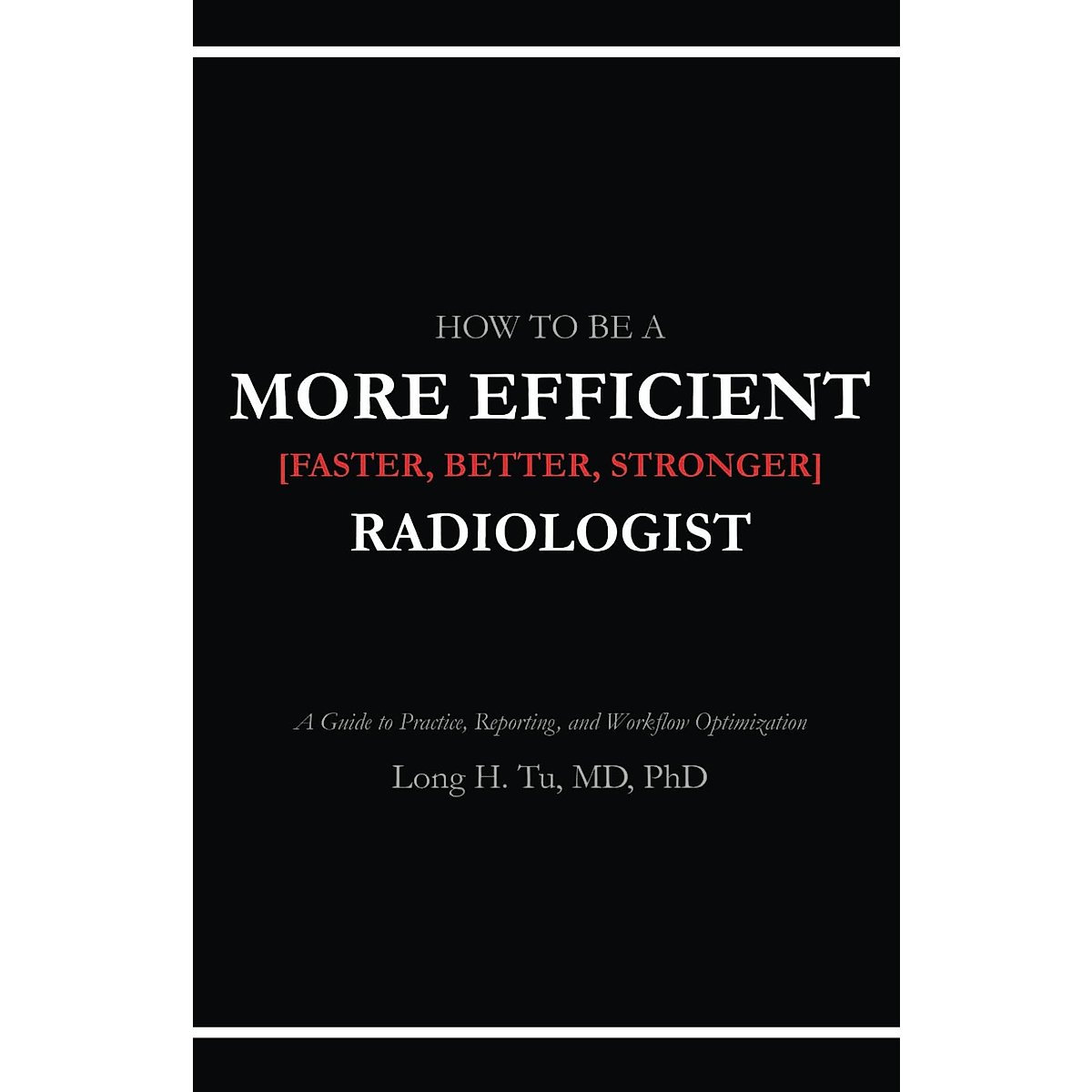 How to be a More Efficient Radiologist: A Guide to Practice, Reporting, and Workflow Optimization