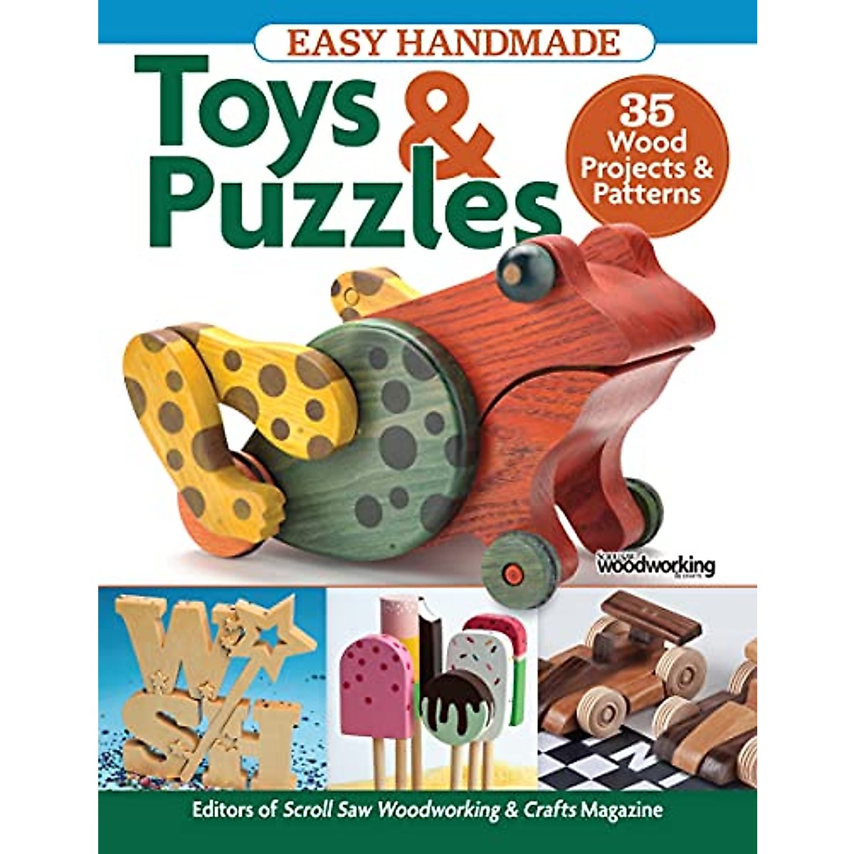 Easy Handmade Toys & Puzzles: 35 Wood Projects & Patterns (Fox Chapel Publishing) Compilation from Scroll Saw Woodworking & Crafts Magazine for Beginner to Intermediate Scrollers; Full-Size Patterns