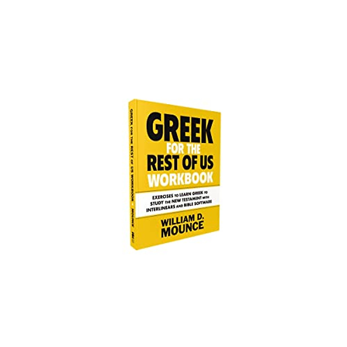 Greek for the Rest of Us Workbook: Exercises to Learn Greek to Study the New Testament with Interlinears and Bible Software