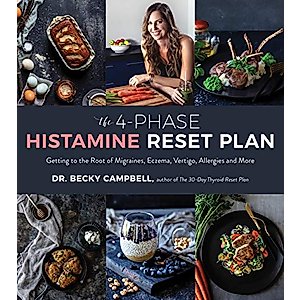 The 4-Phase Histamine Reset Plan: Getting to the Root of Migraines, Eczema, Vertigo, Allergies and More