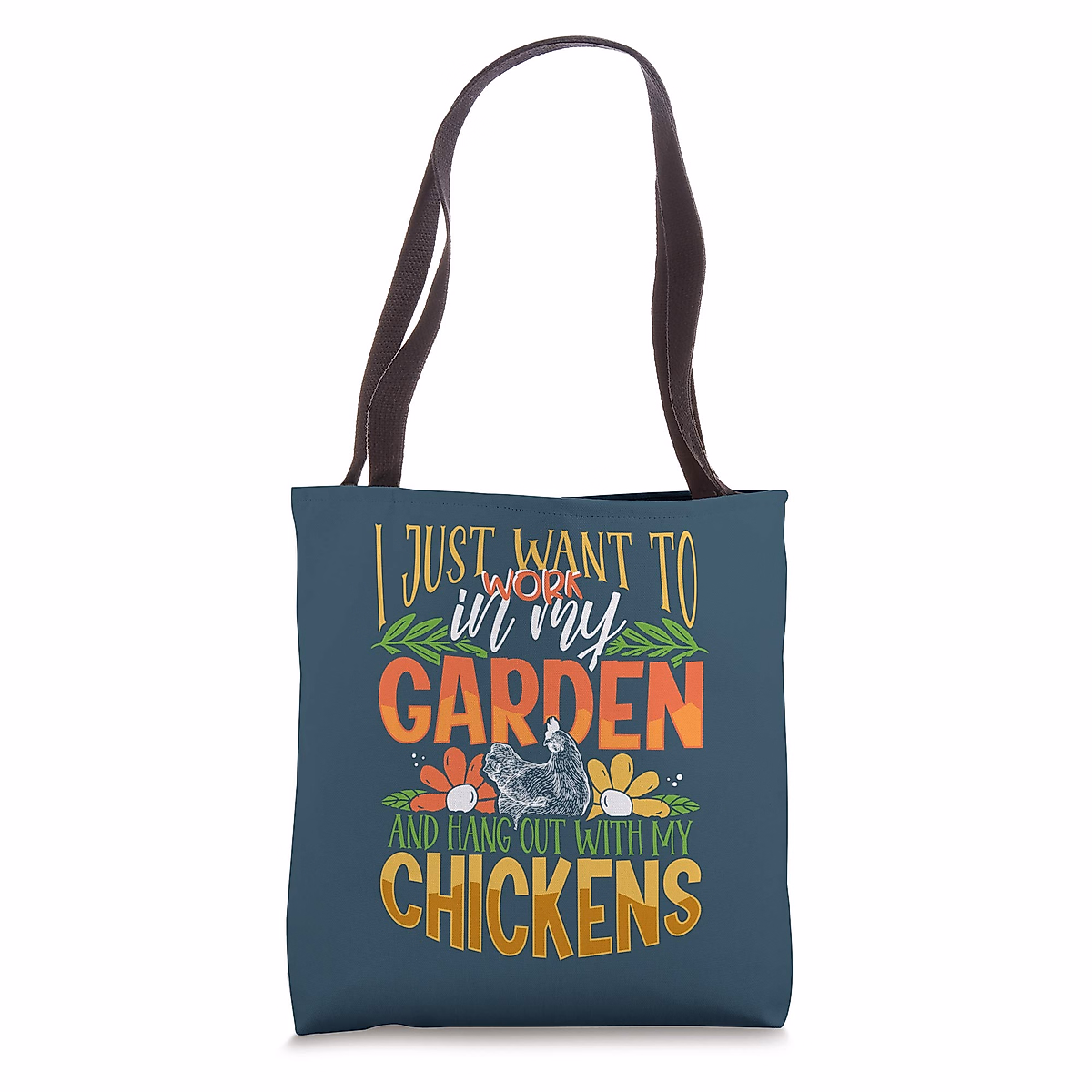 I just want to work in My Garden hang out with My Chickens Tote Bag