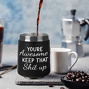 You're Awesome Keep That Shit Up Funny Whiskey Tumbler for Men or Women, Unique Festival, Thank you, Birthday Gifts for Men, Friends, Boyfriend, Coworker, Employee, Boss - 12oz Wine Tumbler Cup