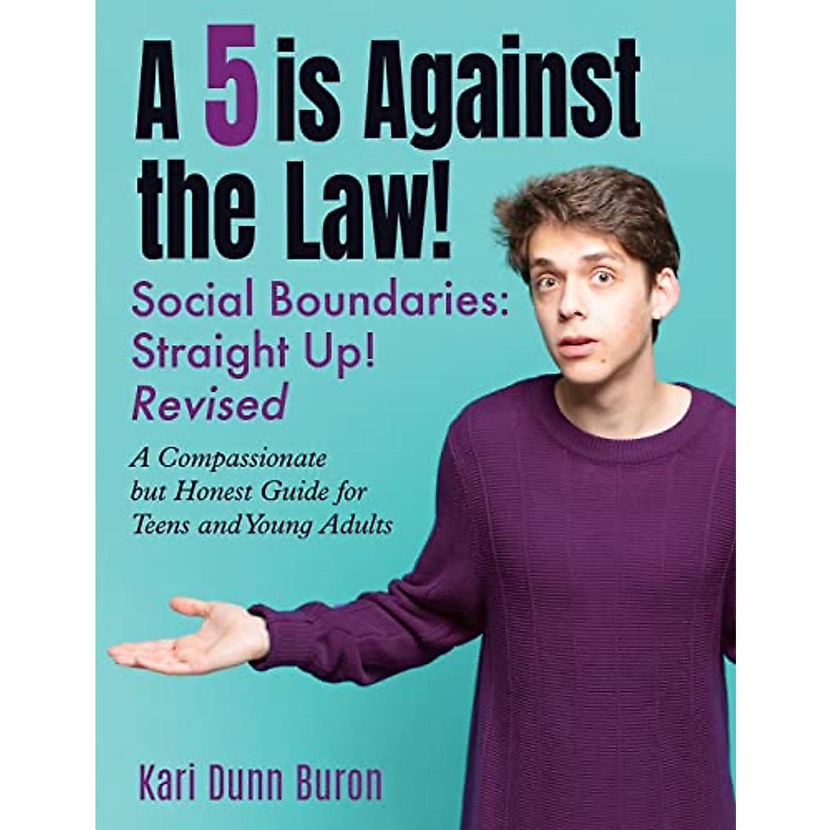 A 5 Is Against the Law: Social Boundaries - a Compassionate but Honest Guide for Teens and Young Adults (The Incredible 5-Point Scale)
