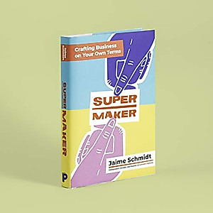 Supermaker: Crafting Business on Your Own Terms