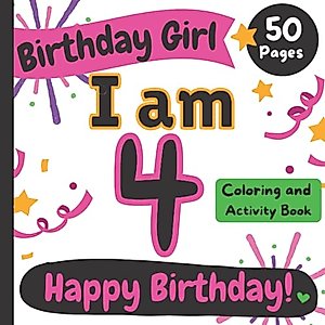 Birthday Girl: I am 4: Happy Birthday Coloring and Activity Book (Happy Birthday Coloring and Activity Books for Kids)