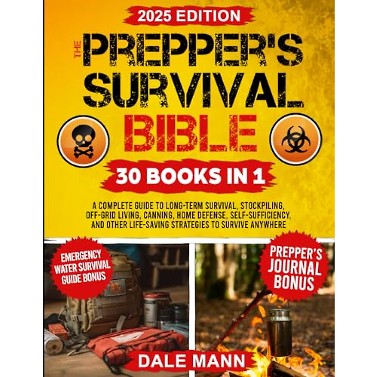 The Prepper’s Survival Bible: A Complete Guide to Long Term Survival, Stockpiling, Off-Grid Living, Canning, Home Defense, Self-Sufficiency and ... to Survive Anywhere (The Survival Series)