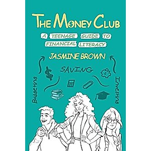 The Money Club: A Teenage Guide to Financial Literacy