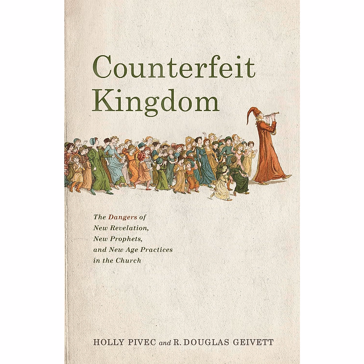 Counterfeit Kingdom: The Dangers of New Revelation, New Prophets, and New Age Practices in the Church