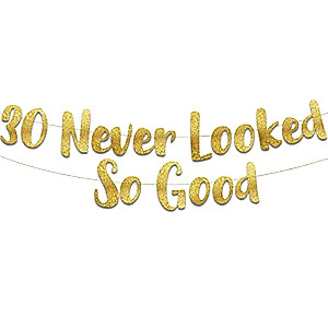 30 Never Looked So Good Years Gold Glitter Banner - 30th Anniversary and Birthday Party Decorations
