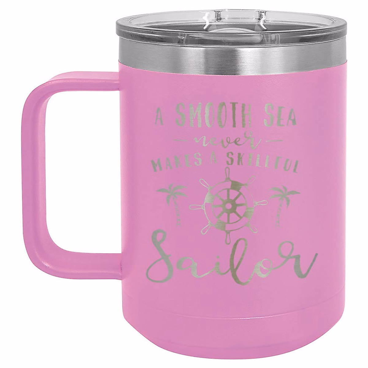 A SMOOTH SEA NEVER MAKES A SKILLFUL SAILOR Light Pink 15 oz Coffee Cup w/Slide Top Lid | Insulated Travel Coffee Mug | Unique Gift Ideas From Women or Men | Compare Price To Yeti Rambler