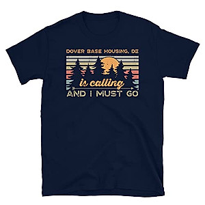 Dover Base Housing, DE is Calling and I Must Go T-Shirt Navy