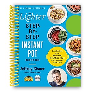 The Lighter Step-By-Step Instant Pot Cookbook: Easy Recipes for a Slimmer, Healthier You―With Photographs of Every Step