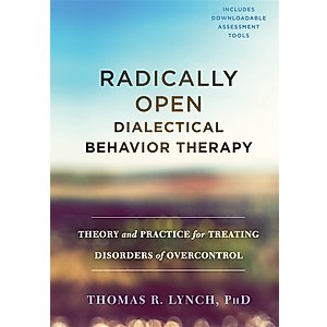 Radically Open Dialectical Behavior Therapy: Theory and Practice for Treating Disorders of Overcontrol