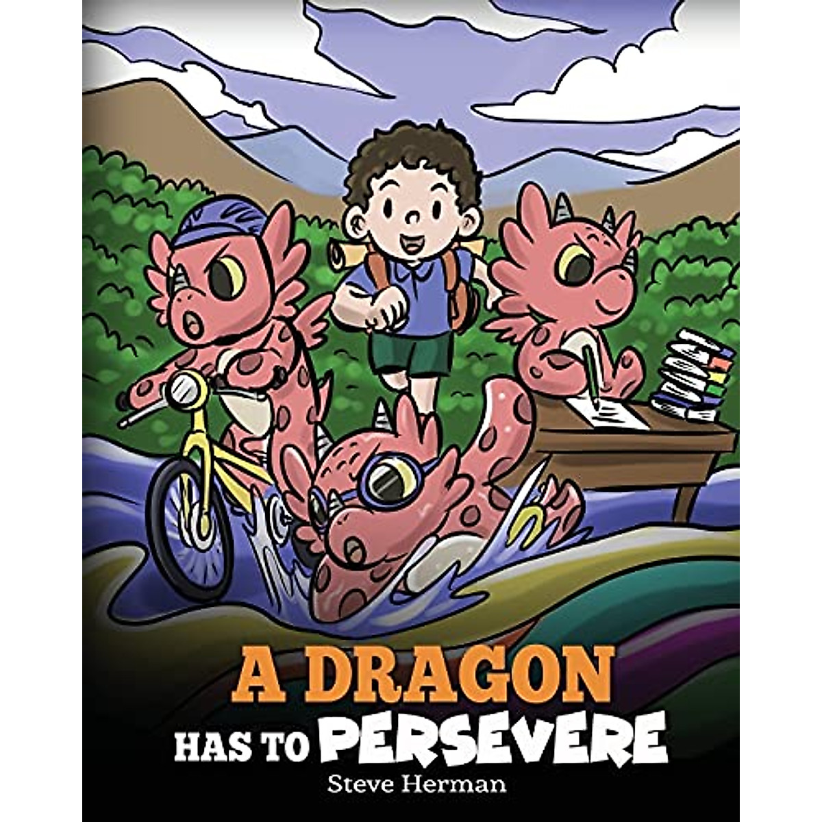 A Dragon Has To Persevere: A Story About Perseverance, Persistence, and Not Giving Up (My Dragon Books)