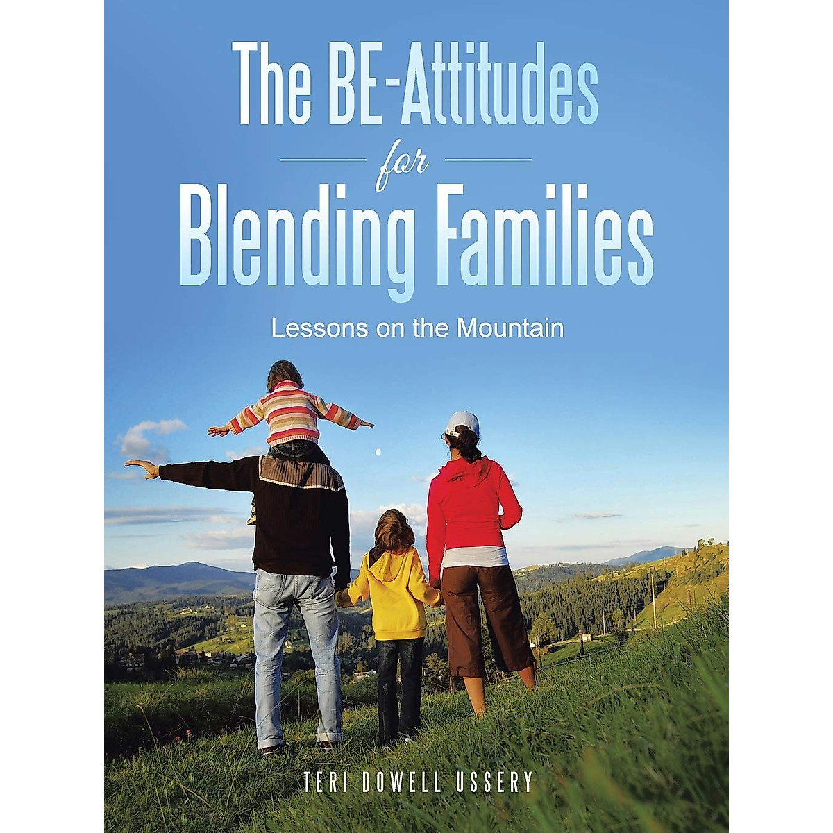 The Be-Attitudes for Blending Families: Lessons On The Mountain