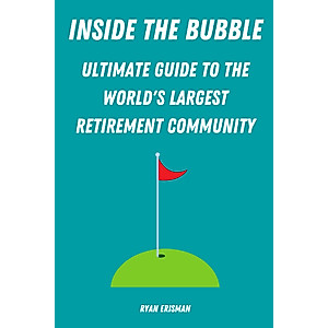 Inside the Bubble: Ultimate Guide to the World’s Largest Retirement Community