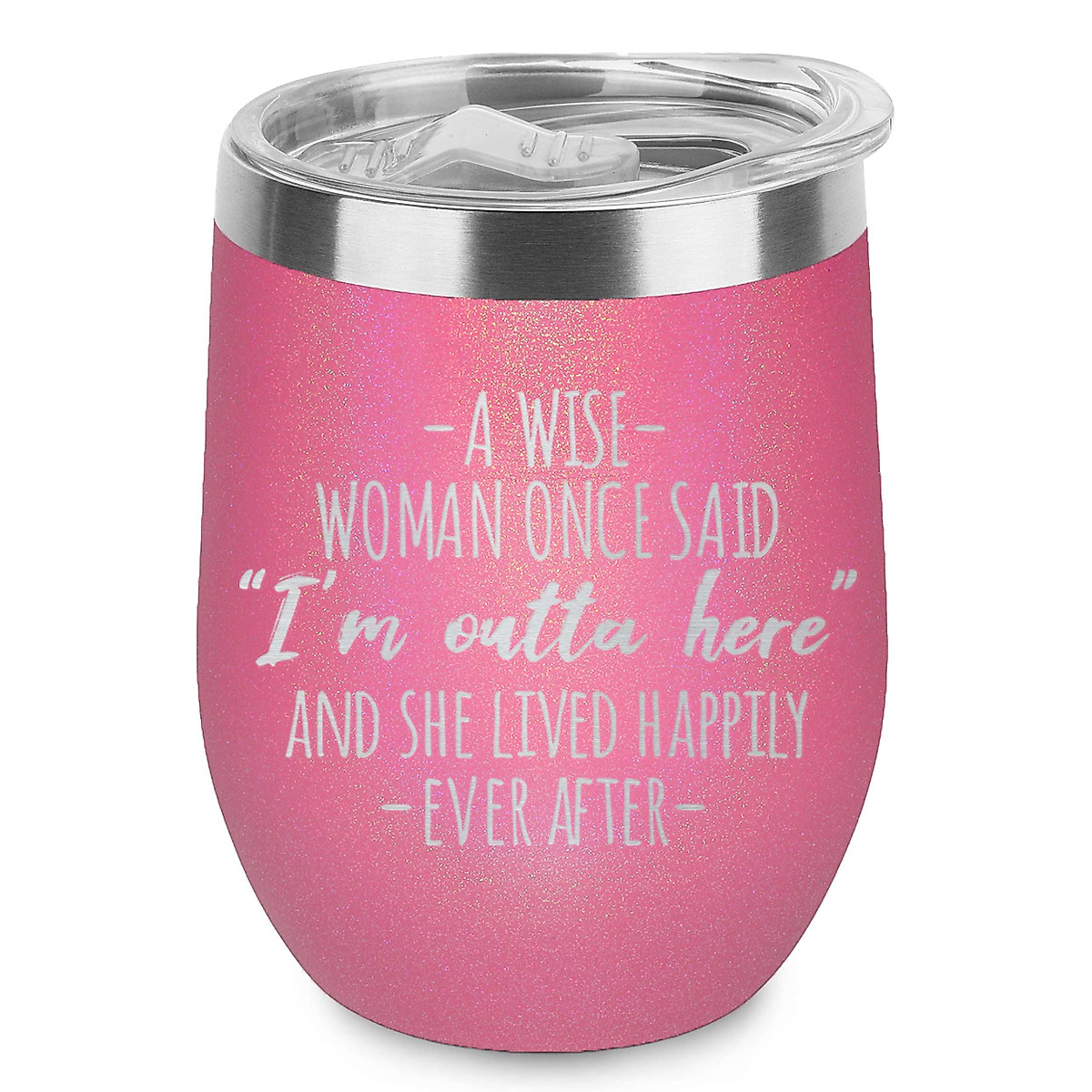 shop4ever A Wise Woman Once Said I'm Outta Here and Lived Happily Ever After Engraved Insulated Stainless Steel Wine Tumbler with Lid 12 oz. (Pink Sparkle)