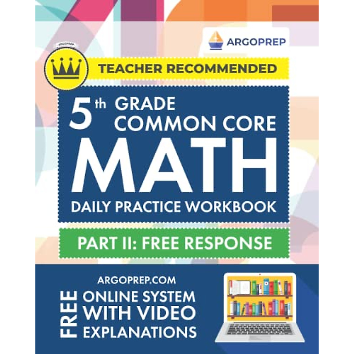 5th Grade Common Core Math: Daily Practice Workbook - Part II: Free Response | 1000+ Practice Questions and Video Explanations | Argo Brothers (Next Generation Learning Standards Aligned (NGSS))