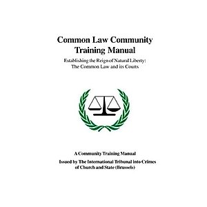 Common Law Community Training Manual: Establishing the Reign of Natural Liberty: the Common Law and Its Courts