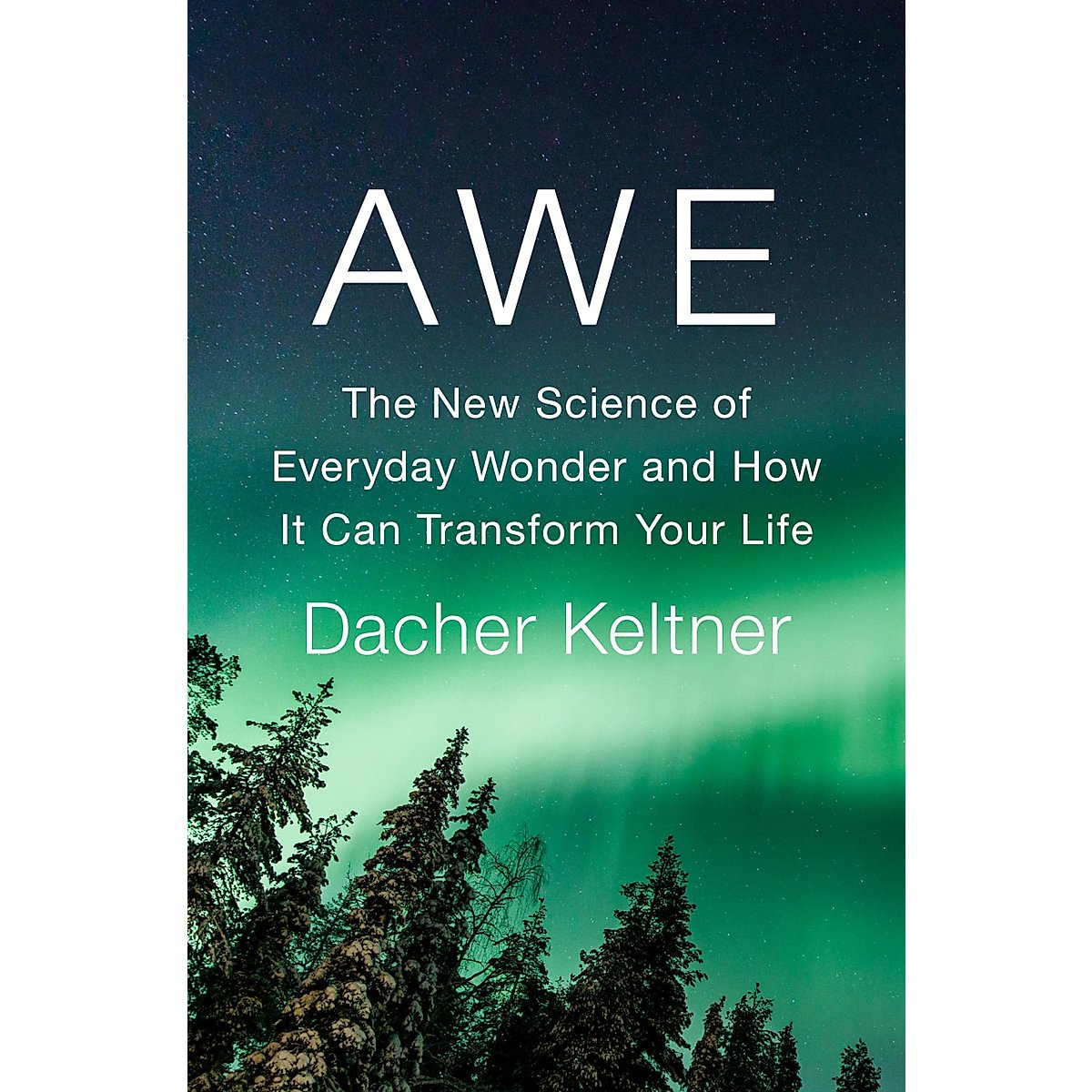 Awe: The New Science of Everyday Wonder and How It Can Transform Your Life